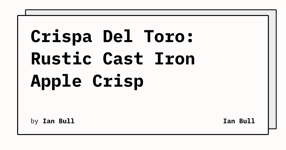 Crispa Del Toro: Rustic Cast Iron Apple Crisp